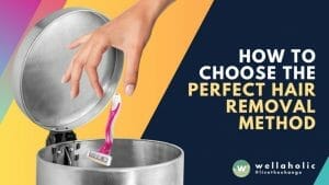 How to Choose the Perfect Hair Removal Method For Your Skin