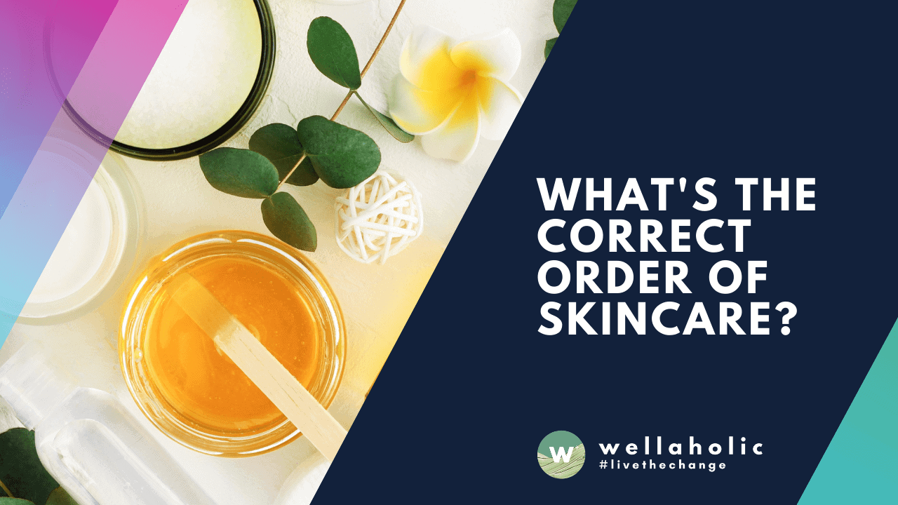 What's the Correct Order of Skincare?