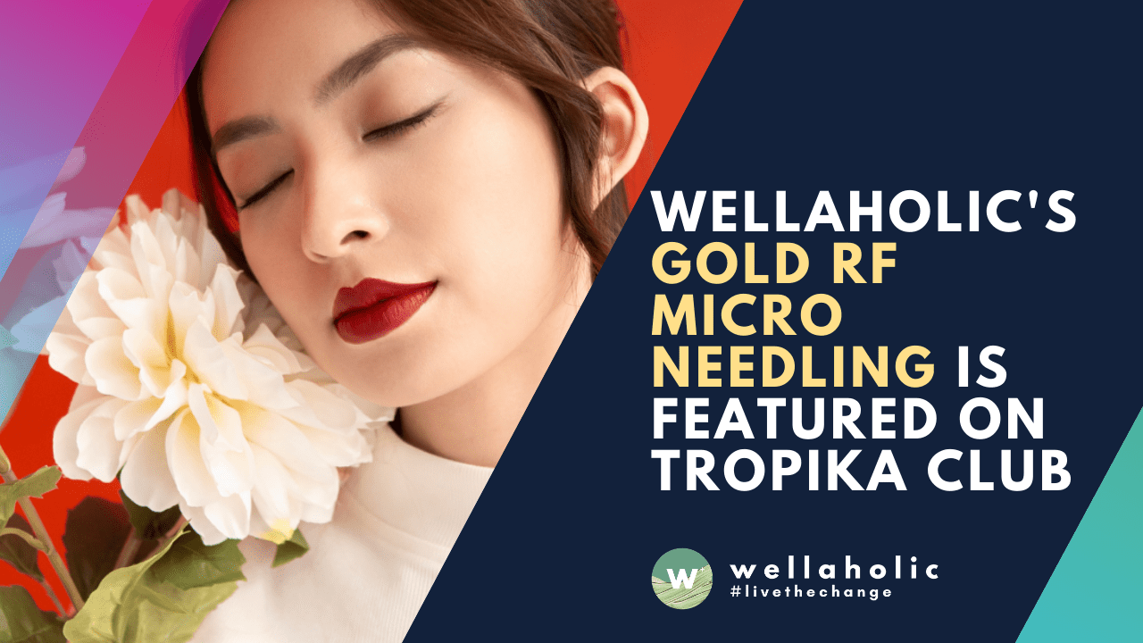 Wellaholic's Gold RF Microneedling is Featured on