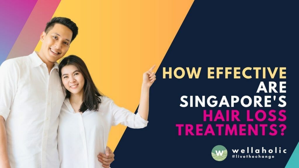 How Effective Are Singapores Hair Loss Treatments